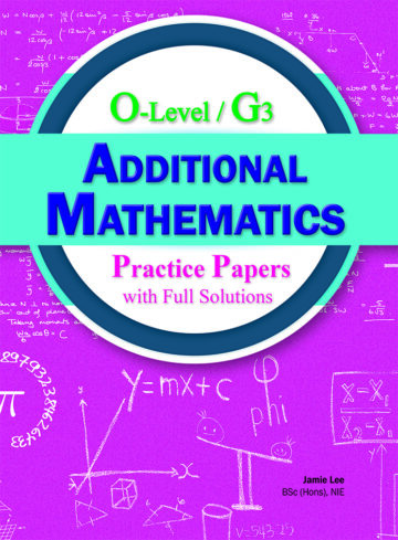 GCE O-Level / G3 Additional Mathematics Practice Papers with Full Solutions - CPD Singapore ...